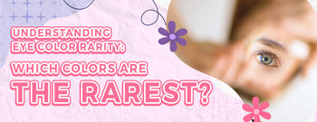 Eye Color Rarity Explained | PinkyParadise.com